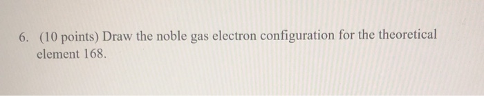 Solved 6. (10 points) Draw the noble gas electron | Chegg.com