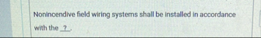 Solved Nonincendive field wiring systems shall be installed | Chegg.com