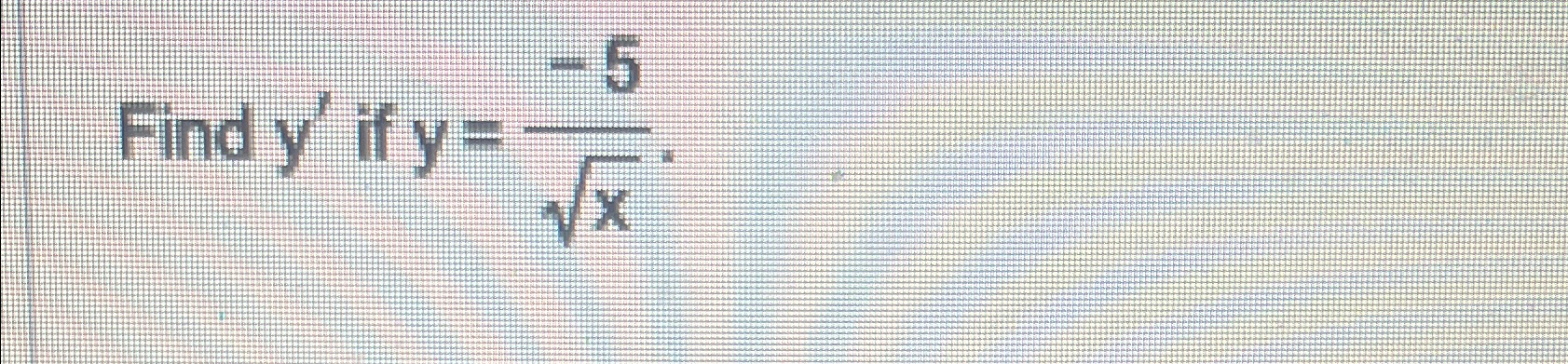 Solved Find y' ﻿if y=-5x2. | Chegg.com