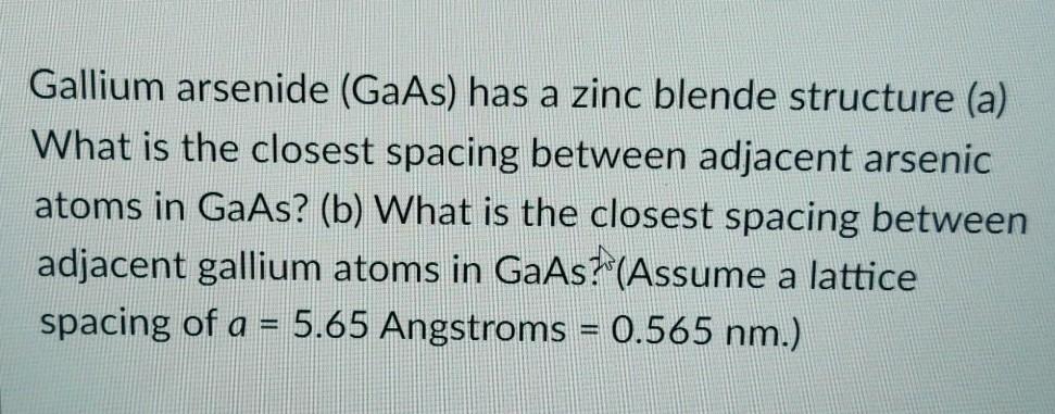 Solved Gallium arsenide (GaAs) has a zinc blende structure | Chegg.com