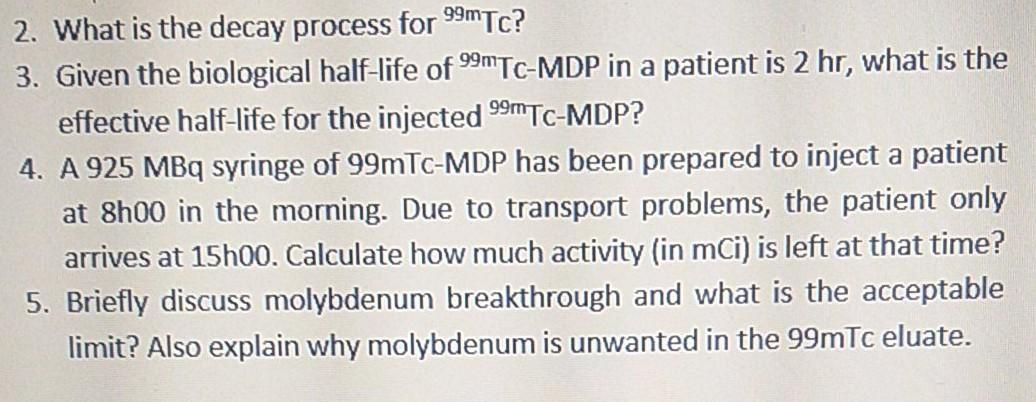 Solved 99m Tc? 2. What is the decay process for 3. Given the | Chegg.com