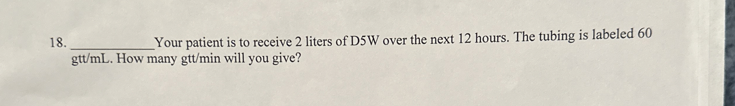 Solved Your patient is to receive 2 ﻿liters of D5W over the | Chegg.com