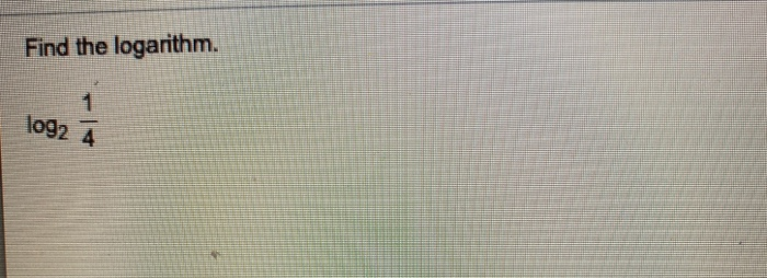 Solved Find the logarithm. log2 Ā 1 | Chegg.com