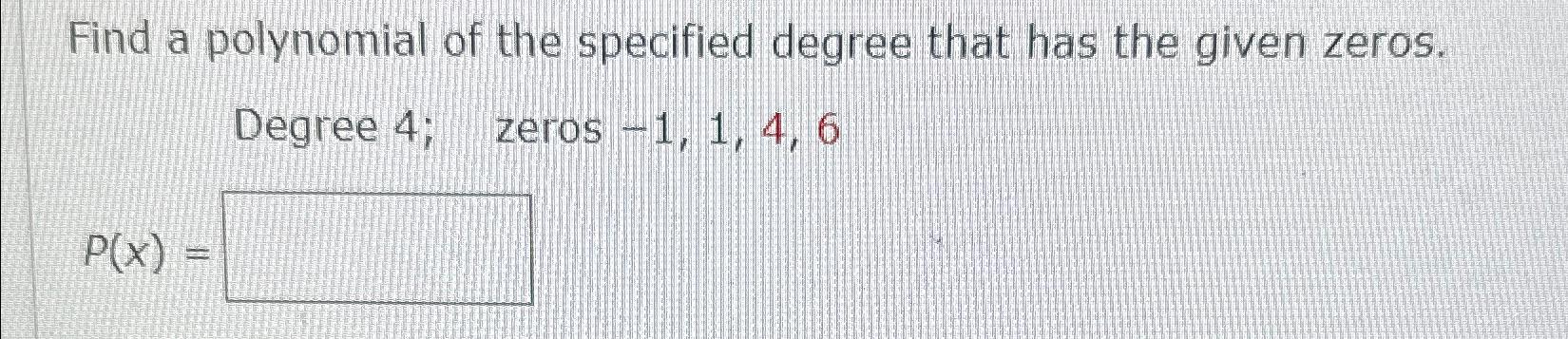 Solved Find a polynomial of the specified degree that has | Chegg.com