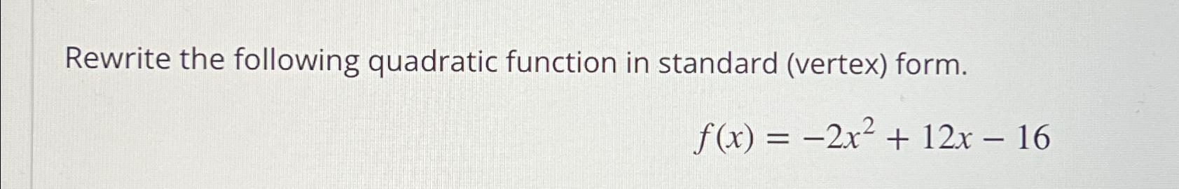 Solved Rewrite the following quadratic function in standard | Chegg.com