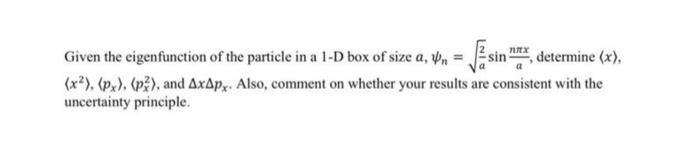 Solved Given the eigenfunction of the particle in a 1-D box | Chegg.com