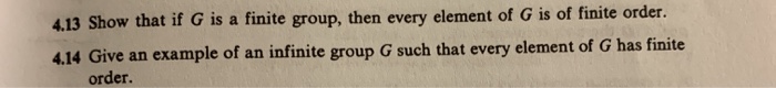 Solved 4.13 Show that if G is a finite group, then every | Chegg.com