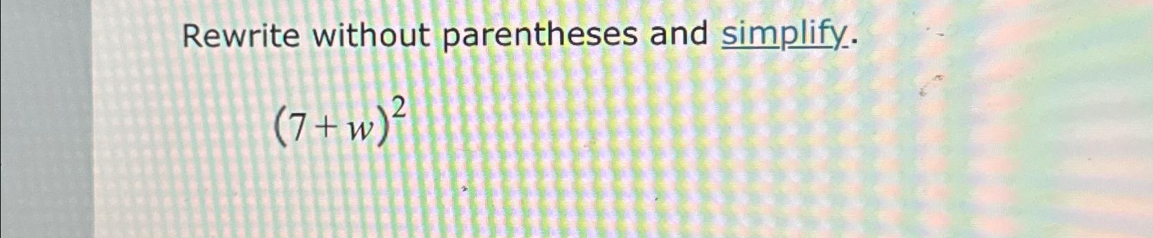 Solved Rewrite without parentheses and simplify.(7+w)2 | Chegg.com