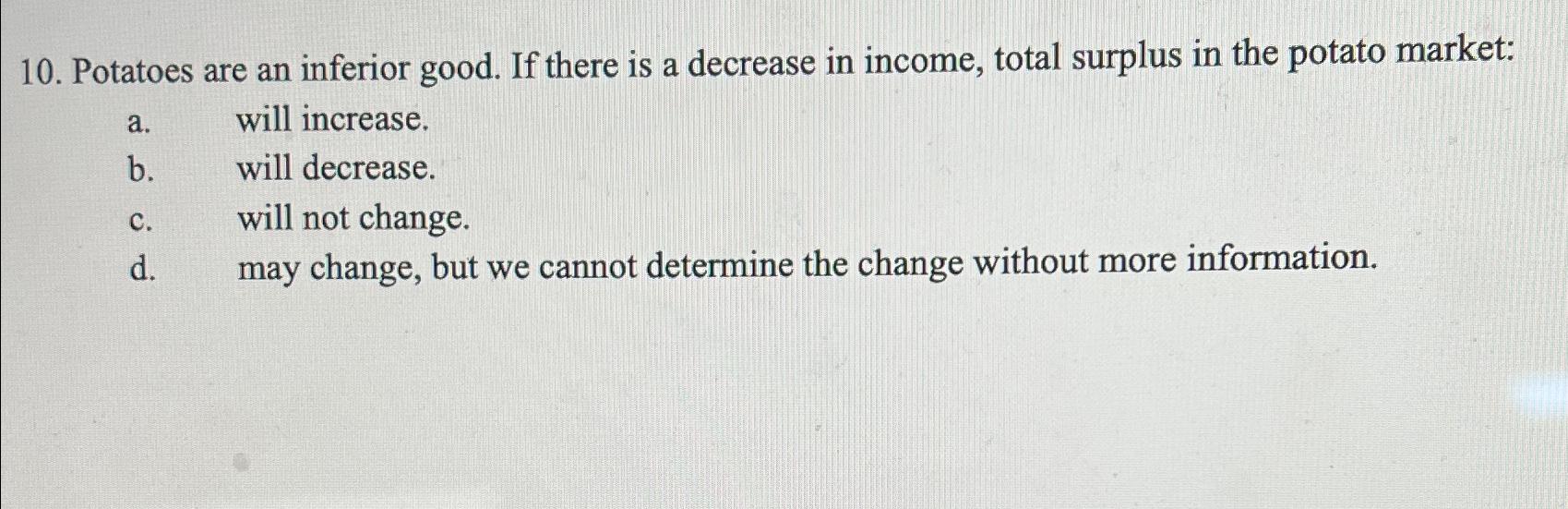 Solved Potatoes are an inferior good. If there is a decrease | Chegg.com