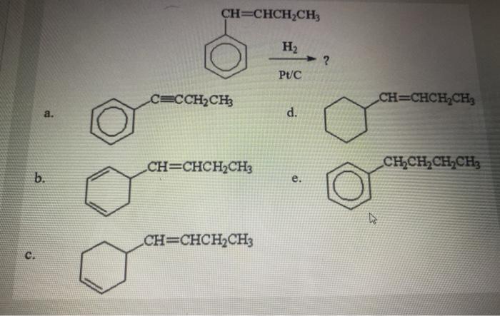 Solved CH=CHCH2CH3 H2 ? Pt/C C=CCH2CH CH=CHCH2CH3 a. d. | Chegg.com