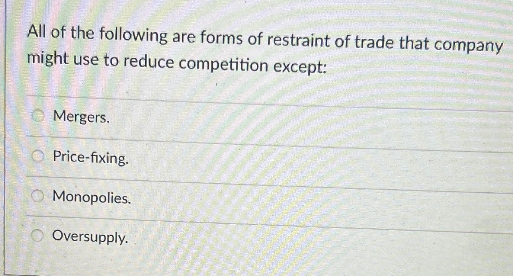 Solved All of the following are forms of restraint of trade | Chegg.com