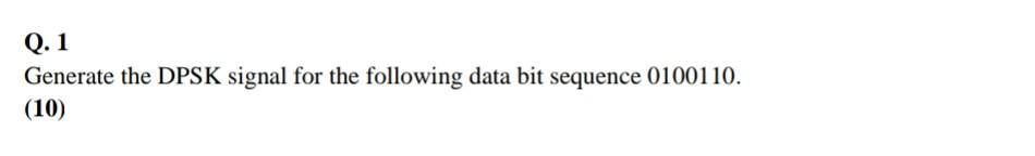Solved Q.1 Generate the DPSK signal for the following data | Chegg.com
