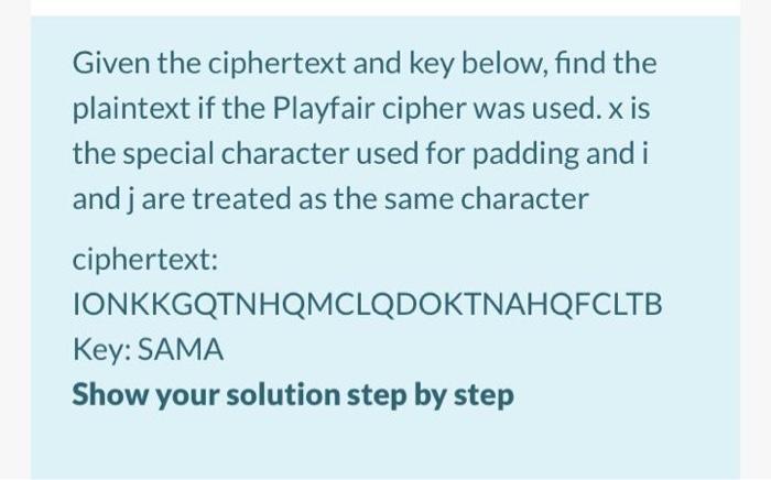 Solved Given the ciphertext and key below, find the | Chegg.com