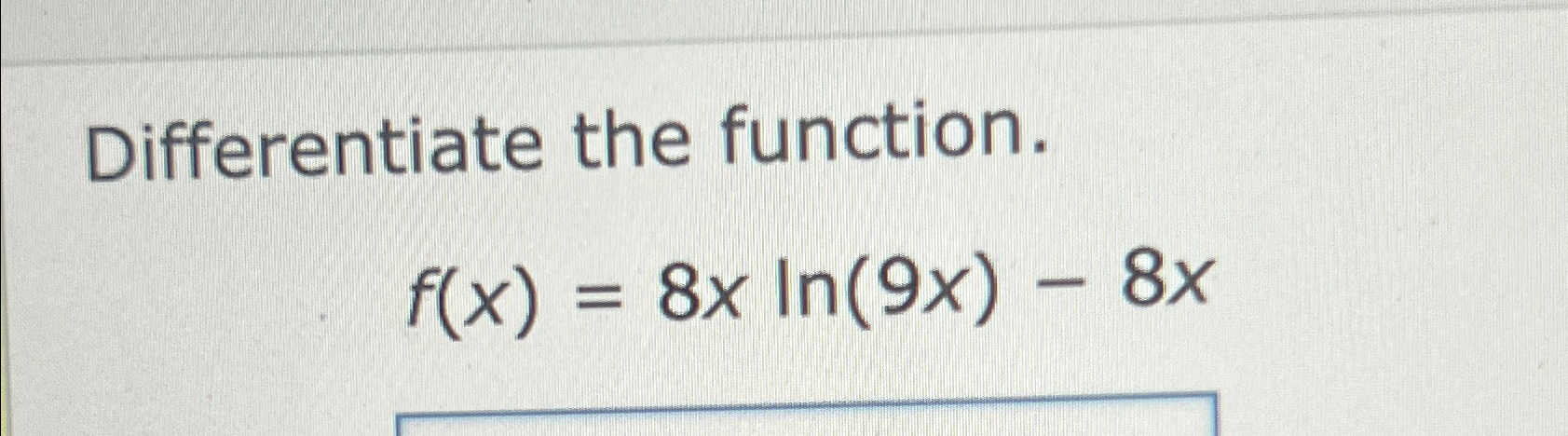 Solved Differentiate the function.f(x)=8xln(9x)-8x | Chegg.com