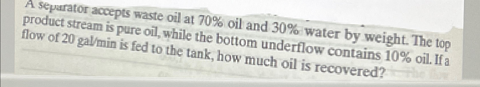 Solved A sepurator accepts waste oil at 70% ﻿oil and 30% | Chegg.com
