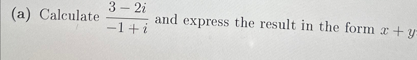 Solved (a) ﻿Calculate 3-2i-1+i ﻿and express the result in | Chegg.com