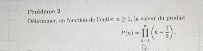 Solved Problème 2 Déterminer, en fonction de l'entier n≥1, | Chegg.com