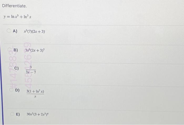 Solved Differentiate. y=lnx3+ln3x A) x3(7)(2x+3) B) | Chegg.com