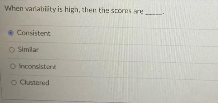 Solved When variability is high, then the scores are | Chegg.com