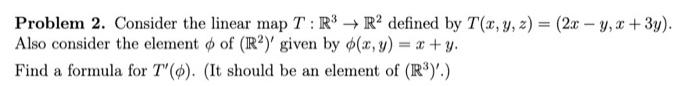Solved Problem 2. Consider the linear map T: R3 R2 defined | Chegg.com