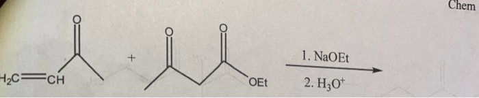 Solved Chem 1. NaOET H2C=CH OEt 2. H307 CH CH3 сн снасны | Chegg.com