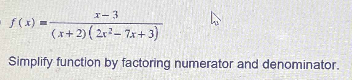 Solved f(x)=x-3(x+2)(2x2-7x+3)Simplify factoring numerator | Chegg.com