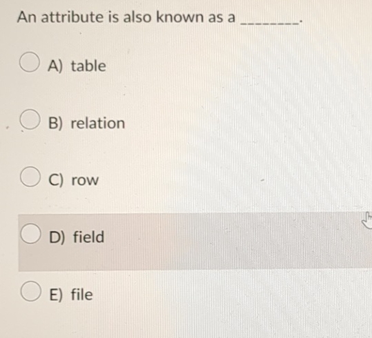 Solved An attribute is also known as aA) ﻿tableB) | Chegg.com