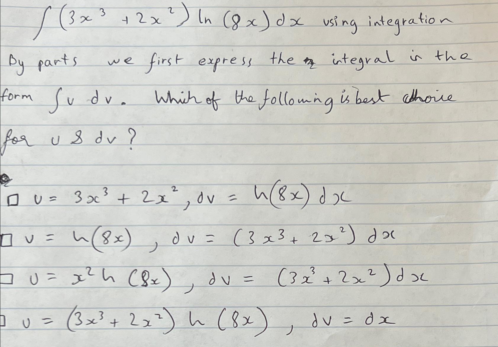 Solved ∫﻿﻿(3x3+2x2)ln(8x)dx ﻿using integration By parts we | Chegg.com