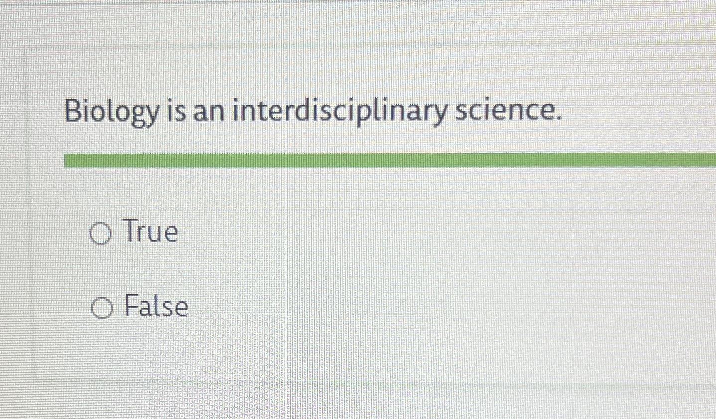 Solved Biology is an interdisciplinary science.TrueFalse | Chegg.com