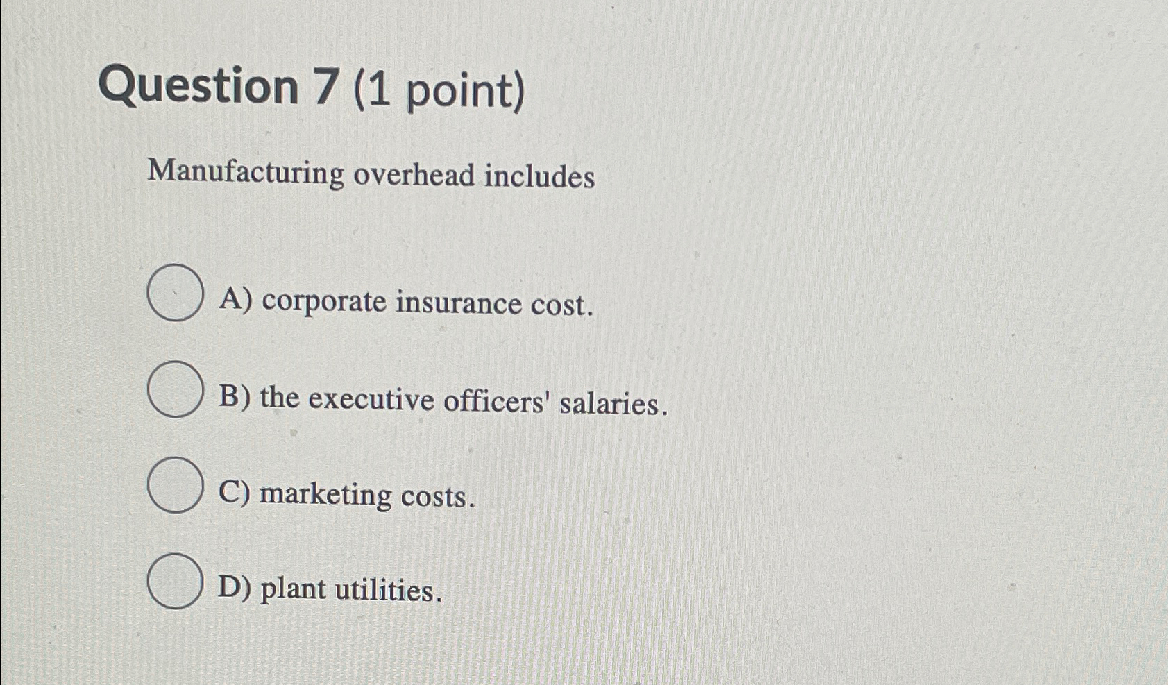 Solved Question 7 (1 ﻿point)Manufacturing overhead | Chegg.com