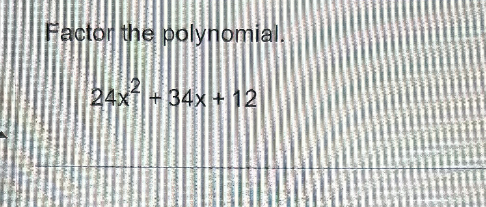 Solved Factor the polynomial.24x2+34x+12 | Chegg.com