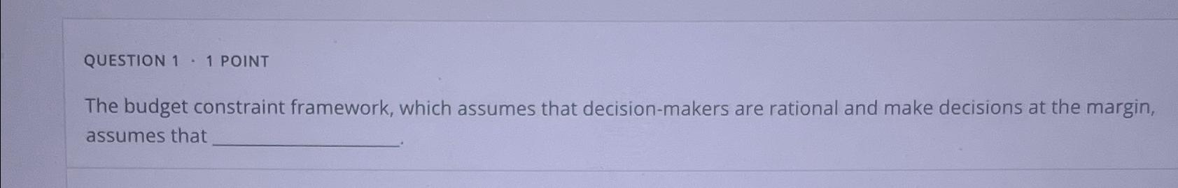 Solved QUESTION 1 - 1 ﻿POINTThe budget constraint framework, | Chegg.com