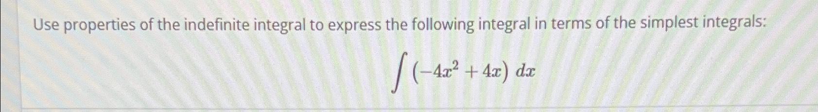Solved Use properties of the indefinite integral to express | Chegg.com