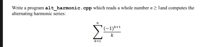 Solved Write a program alt_harmonic.cpp which reads a whole | Chegg.com