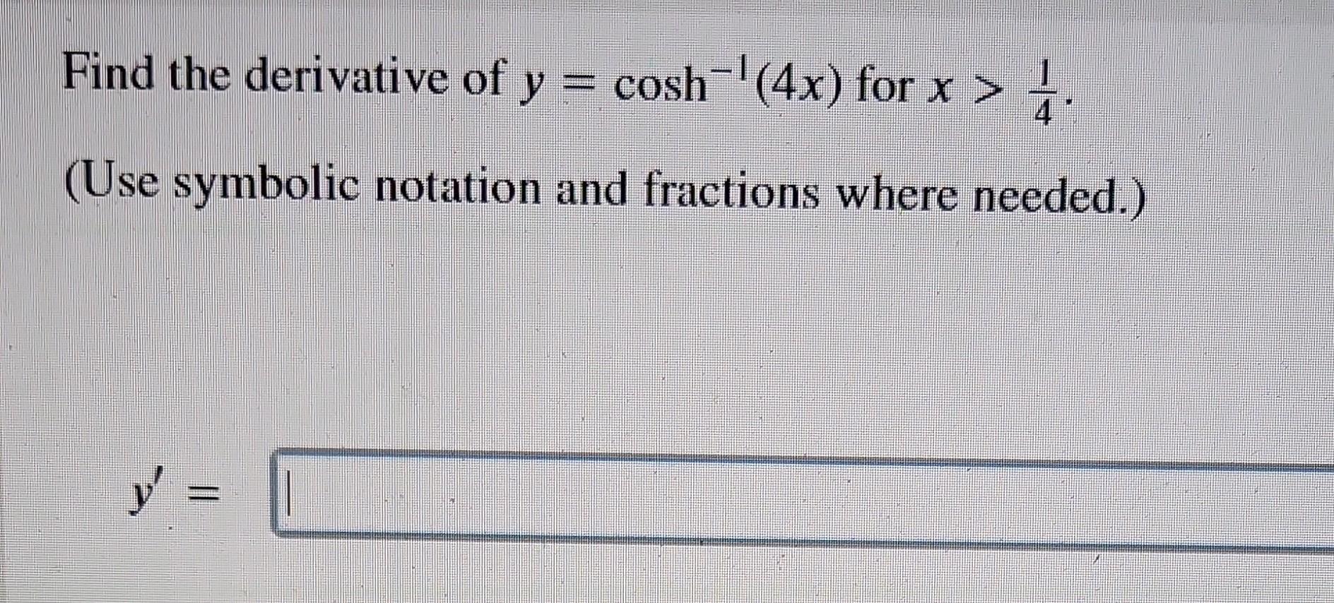 Solved Find the derivative of y=cosh−1(4x) for x>41 (Use | Chegg.com