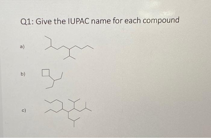 Solved Q1: Give the IUPAC name for each compound a) b) c) Y | Chegg.com