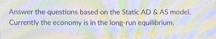 Solved Answer the questions based on the Static AD \& AS | Chegg.com