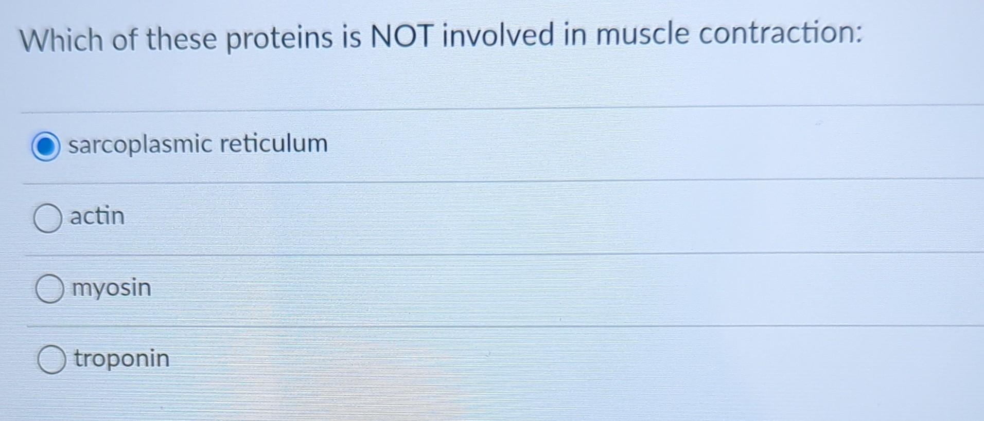 Solved Which of these proteins is NOT involved in muscle | Chegg.com