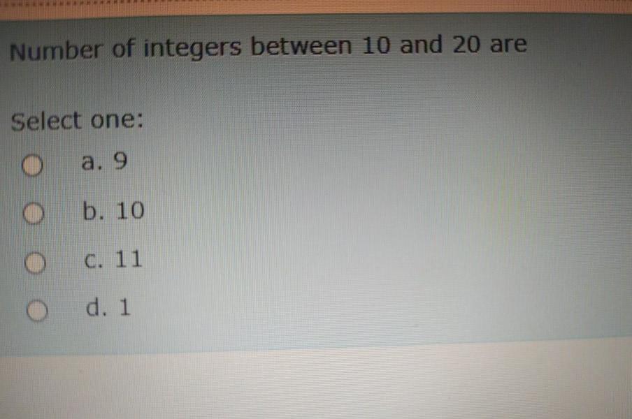 Solved Number of integers between 10 and 20 are Select one: | Chegg.com
