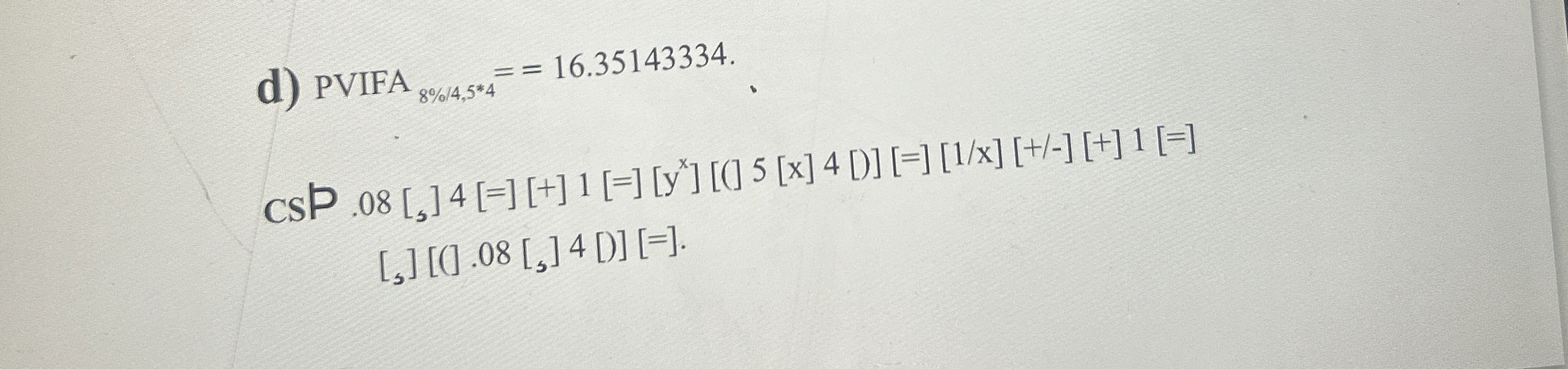 Solved d) ﻿PVIFA ?8%4.5**4==16.35143334.]=[]=[]=[]=[[:los} | Chegg.com