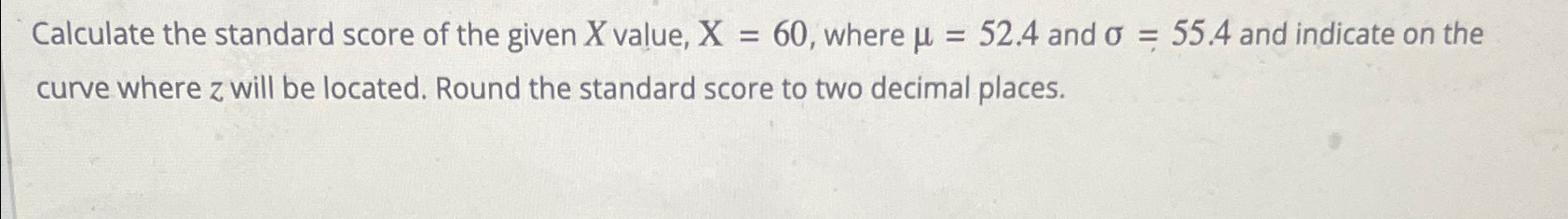 Solved Calculate the standard score of the given x value, | Chegg.com