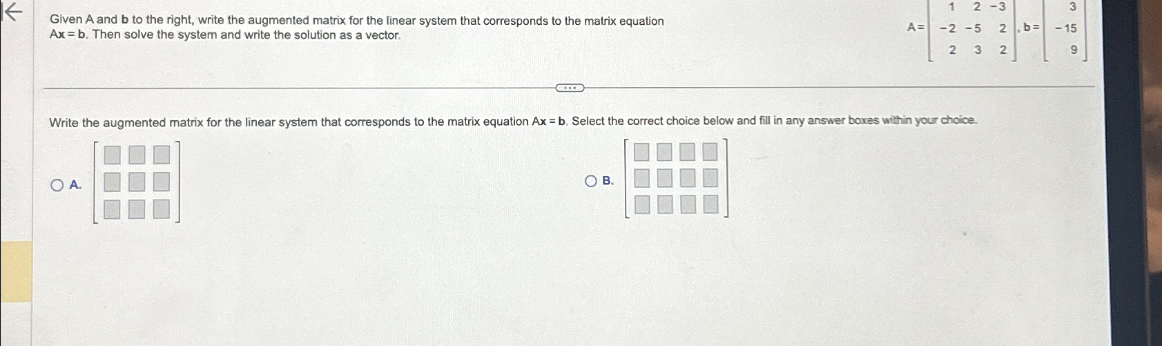 Solved Given A and b ﻿to the right, write the augmented | Chegg.com