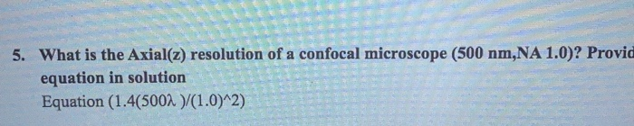 Solved 5. What is the Axial(z) resolution of a confocal | Chegg.com