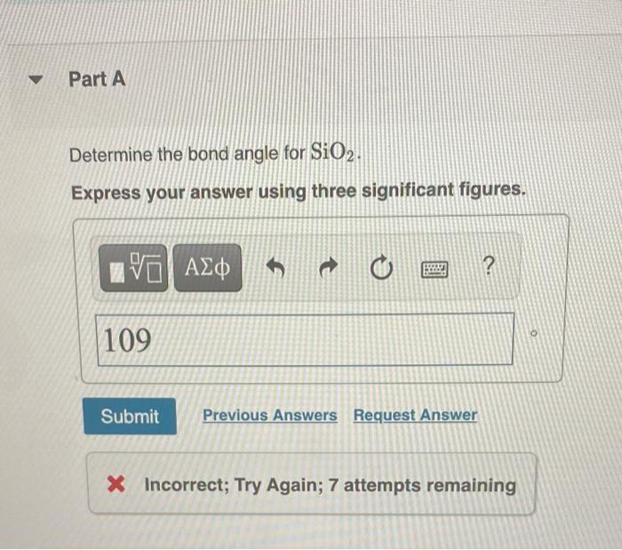 Solved Part A Determine the bond angle for SiO2. Express | Chegg.com