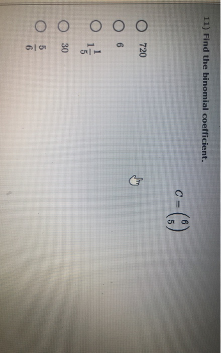 Solved 11) Find the binomial coefficient. C- C= сл 720 6 30 | Chegg.com