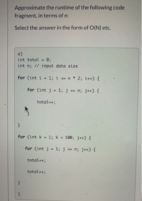 Solved Approximate the runtime of the following code | Chegg.com Solved Approximate the runtime of the following code | Chegg.com