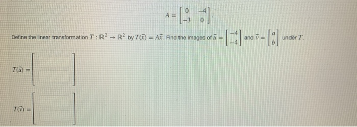 Solved A= Define the linear transformation T: R – Rby TⓇ) = | Chegg.com