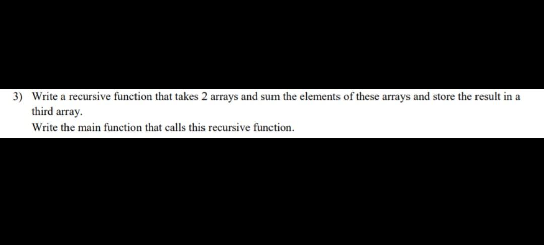 Solved 3) Write a recursive function that takes 2 arrays and | Chegg.com