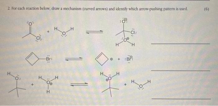 Solved 2. For each reaction below, draw a mechanism (curved | Chegg.com