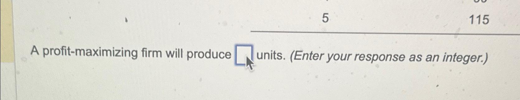 Solved A profit-maximizing firm will produce |units. (Enter | Chegg.com